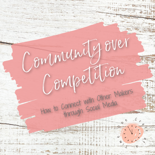 Community Over Competition - How to Connect with Other Makers through ...