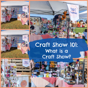 Craft Show 101 - What Is a Craft Show? - T&C Crafters